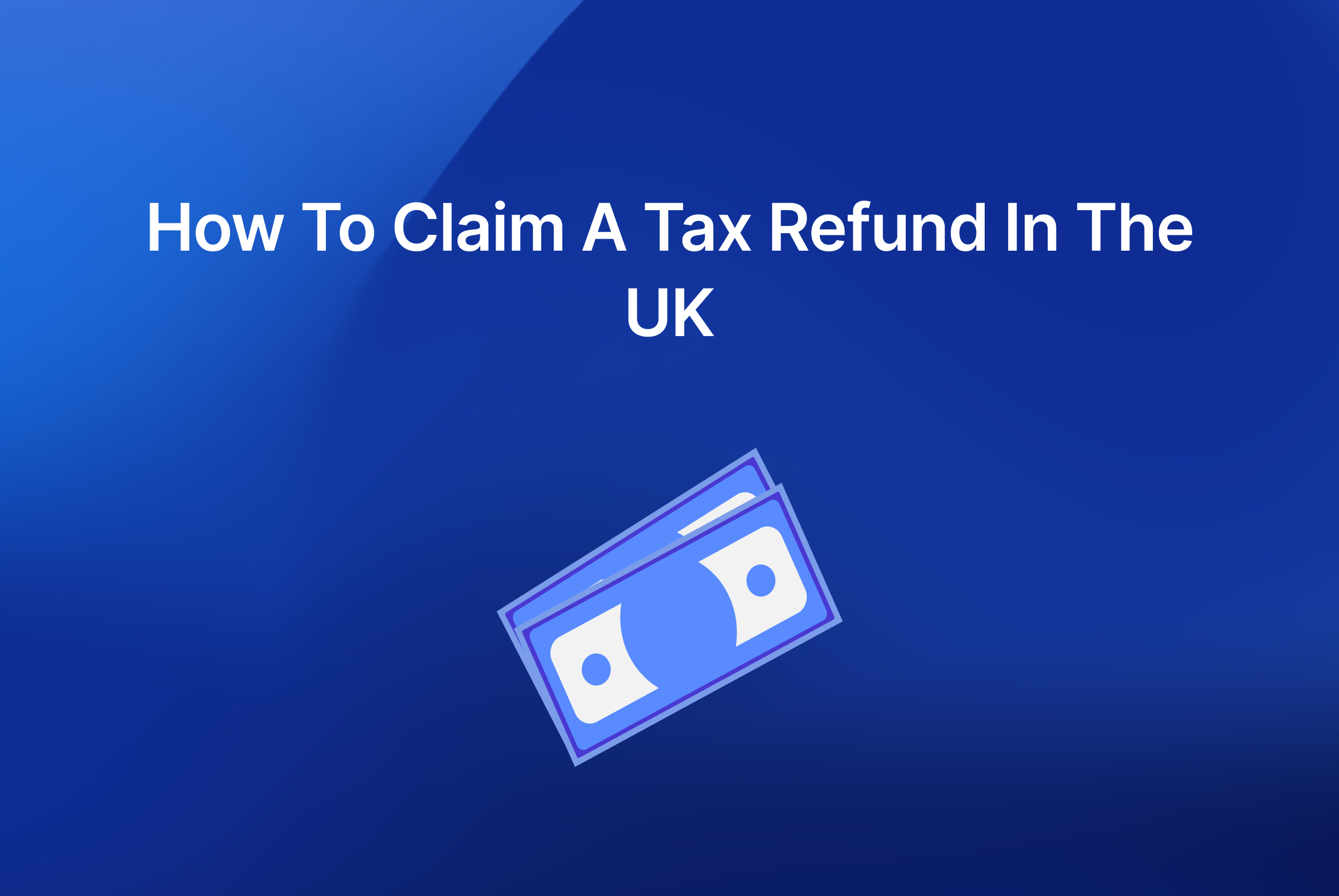 How to Claim a Tax Refund in the UK in 2025