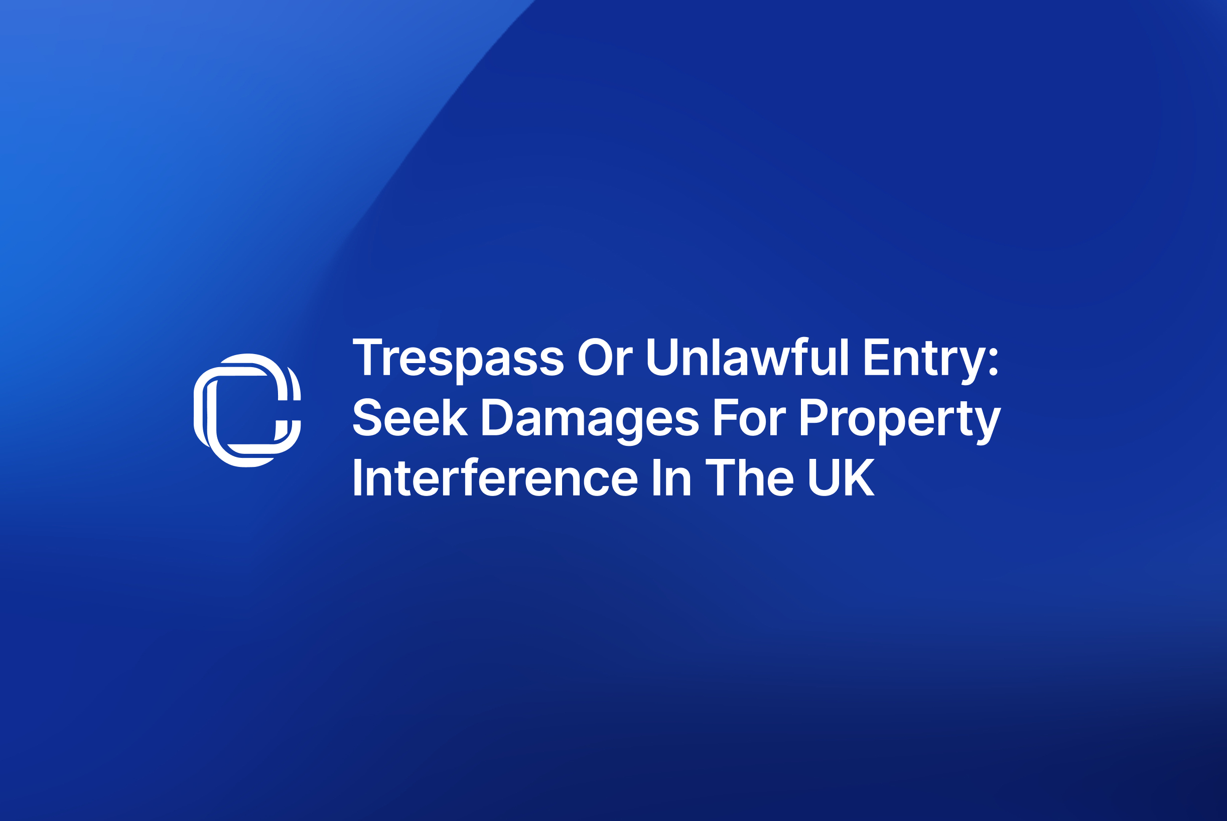 Trespass & Unlawful Entry UK: Claim Damages | CaseCraft.ai